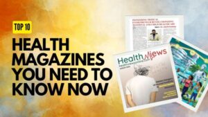 Top 10 Health Magazines You Need to Know Now